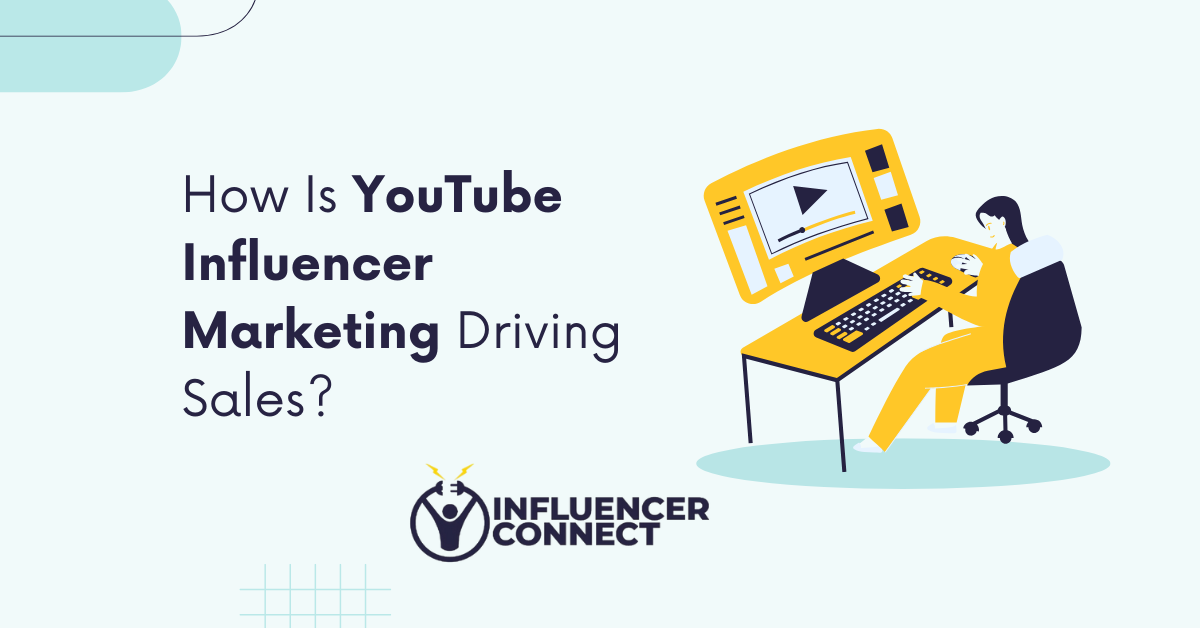 How Is YouTube Influencer Marketing Driving Sales? - Influencer Connect